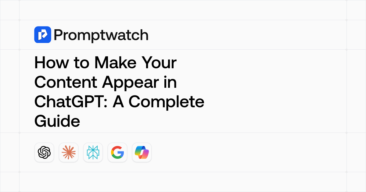 How to Make Your Content Appear in ChatGPT: A Complete Guide | Promptwatch